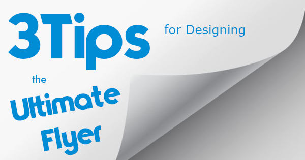 3 Tips For Designing The Ultimate Flyer - The Global Display Solution™